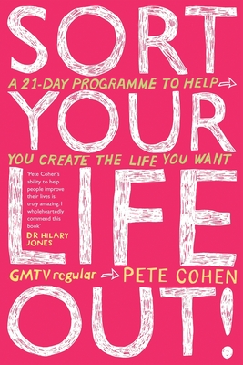 Sort Your Life Out: A 21-day programme to help you create the life you ...