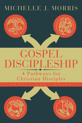 Gospel Discipleship Participant Guide: 4 Pathways for Christian ...
