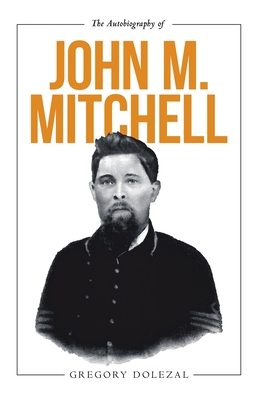 The Autobiography of John M. Mitchell by Gregory Dolezal | Goodreads