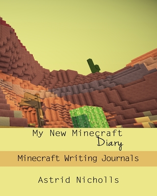 My New Minecraft Diary: Minecraft Writing Journals by Astrid Nicholls ...
