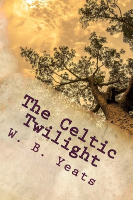 The Celtic Twilight: One of the Greatest Faery Tale Collections of all ...