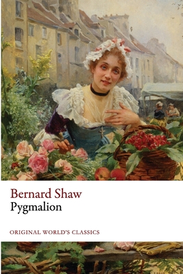 Pygmalion (Original World's Classics) by George Bernard Shaw | Goodreads
