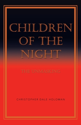Children of the Night: The Unmasking by Christopher Dale Holoman ...