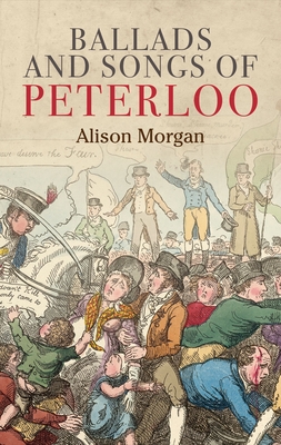 Ballads and songs of Peterloo by Alison Morgan | Goodreads