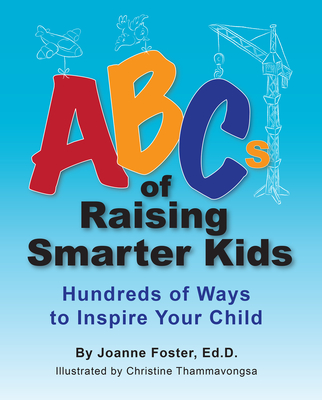ABCs of Raising Smarter Kids: Hundreds of Ways to Inspire Your Child by ...