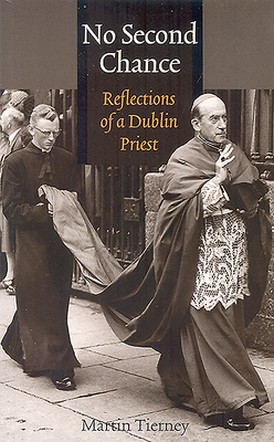 No Second Chance: Reflections of a Dublin Priest by Martin Tierney ...