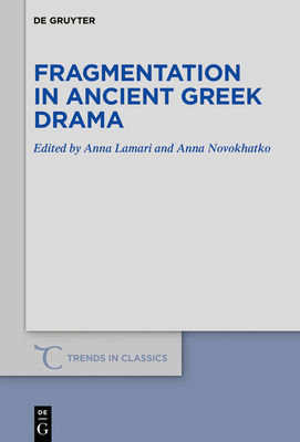 Fragmentation in Ancient Greek Drama by Anna Lamari | Goodreads