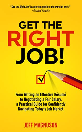 Get the Right Job!: From Writing an Effective Résumé to Negotiating a ...