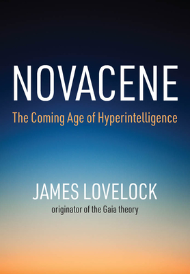 Novacene: The Coming Age of Hyperintelligence by James Lovelock | Goodreads