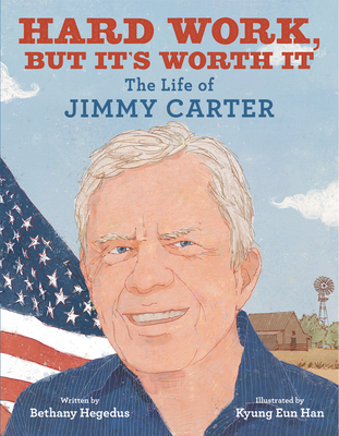 Hard Work, but It's Worth It: The Life of Jimmy Carter by Bethany ...