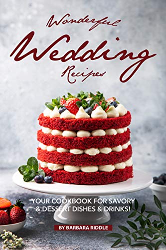 Wonderful Wedding Recipes: Your Cookbook for Savory & Dessert Dishes ...