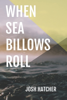 When Sea Billows Roll by Josh Hatcher | Goodreads