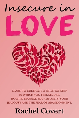 Insecure in love: Learn to cultivate a relationship in which you feel ...