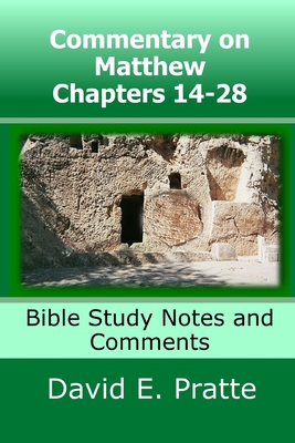 Commentary on Matthew Chapters 14-28: Bible Study Notes and Comments by ...