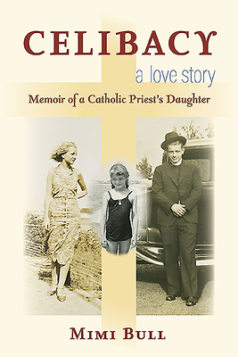 Celibacy, A Love Story: Memoir of a Catholic Priest's Daughter by Mimi ...