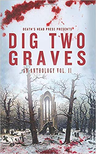 Dig Two Graves: An Anthology Vol. II by Pete Mesling | Goodreads