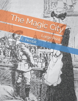 The Magic City: Large Print by E. Nesbit | Goodreads