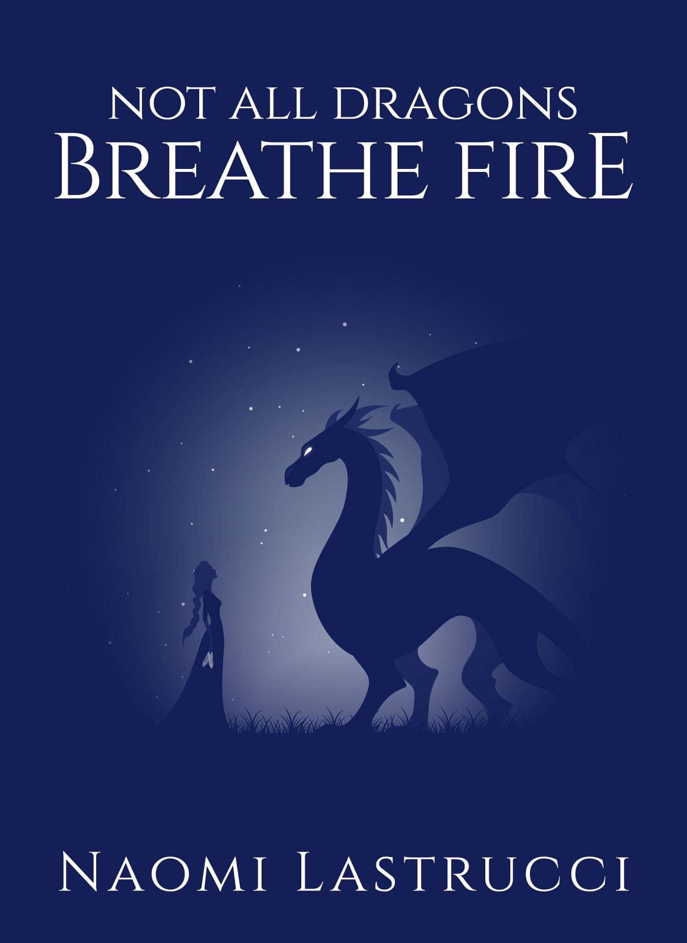 Not All Dragons Breathe Fire by Naomi Lastrucci | Goodreads