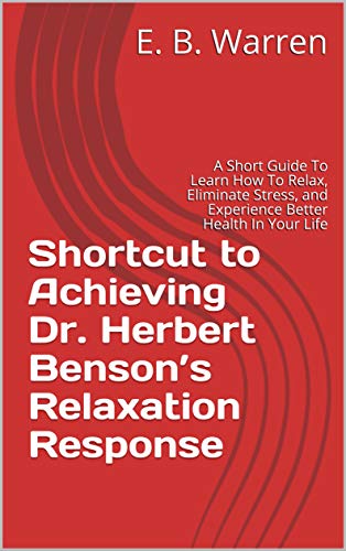 Shortcut to Achieving Dr. Herbert Benson’s Relaxation Response: A Short ...