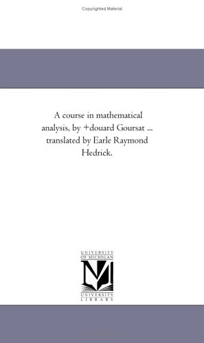 A course in mathematical analysis, by +douard Goursat ... translated by ...