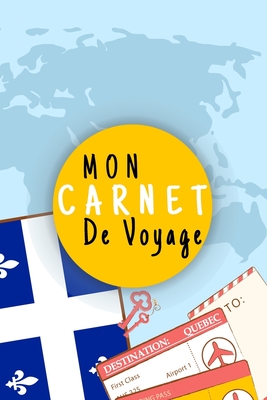 Mon Carnet De Voyage: Journal De Voyage QUEBEC Avec Planner et Check ...