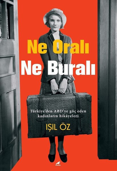 Ne Oralı Ne Buralı: Türkiye'den ABD'ye Göç Eden Kadınların Hikâyeleri ...
