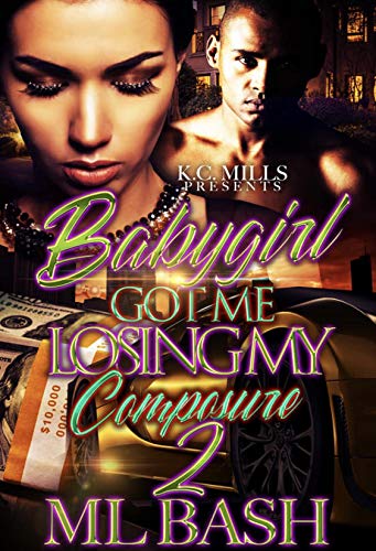 Babygirl Got Me Losing My Composure 2 by M.L. Bash | Goodreads
