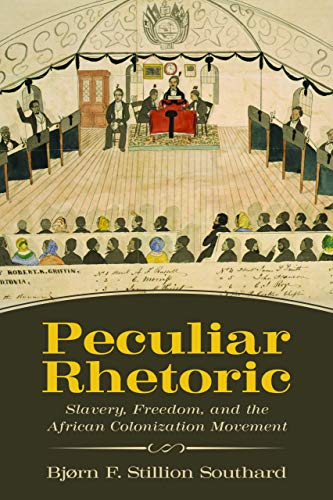 Peculiar Rhetoric: Slavery, Freedom, and the African Colonization ...