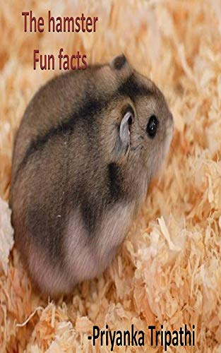The hamster fun facts by Priyanka Tripathi | Goodreads