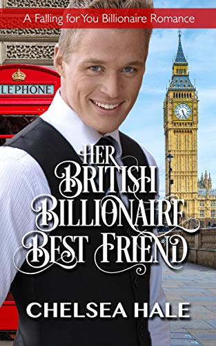 Her British Billionaire Best Friend by Chelsea Hale | Goodreads