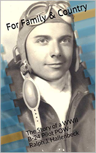 For Family & Country: The Story of a WWII B-24 Pilot POW- Ralph J ...