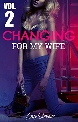 CHANGING FOR MY WIFE Vol. 2: Feminized for a Good Cause - First Time Crossdressing by Amy ...