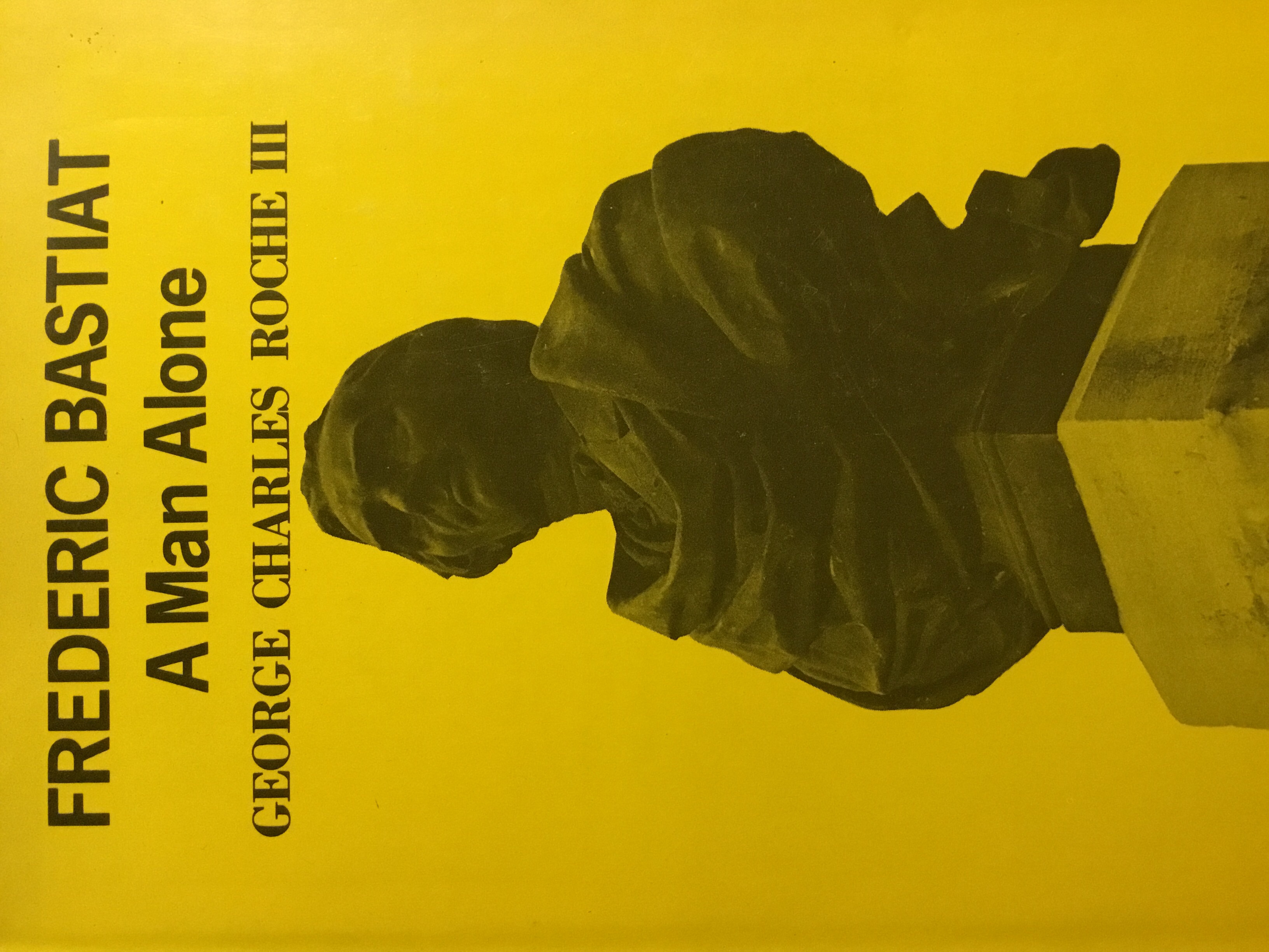 Frederic Bastiat : A Man Alone by George Charles Roche III | Goodreads