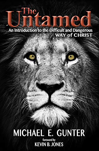 The Untamed: An Introduction to the Difficult and Dangerous Way of ...
