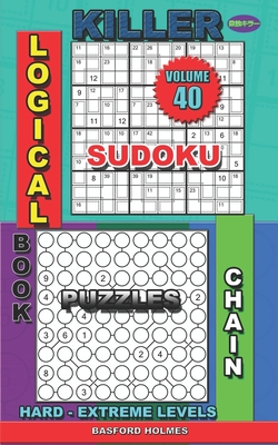 Logical book. Killer sudoku. Chain puzzles. Hard - extreme levels.: For ...