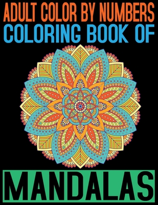 Adult Color By Numbers Coloring Book of Mandalas: Adult Coloring Book ...