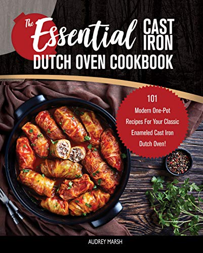 The New Dutch Oven Cookbook: 101 Modern Recipes for your Enamel Cast ...