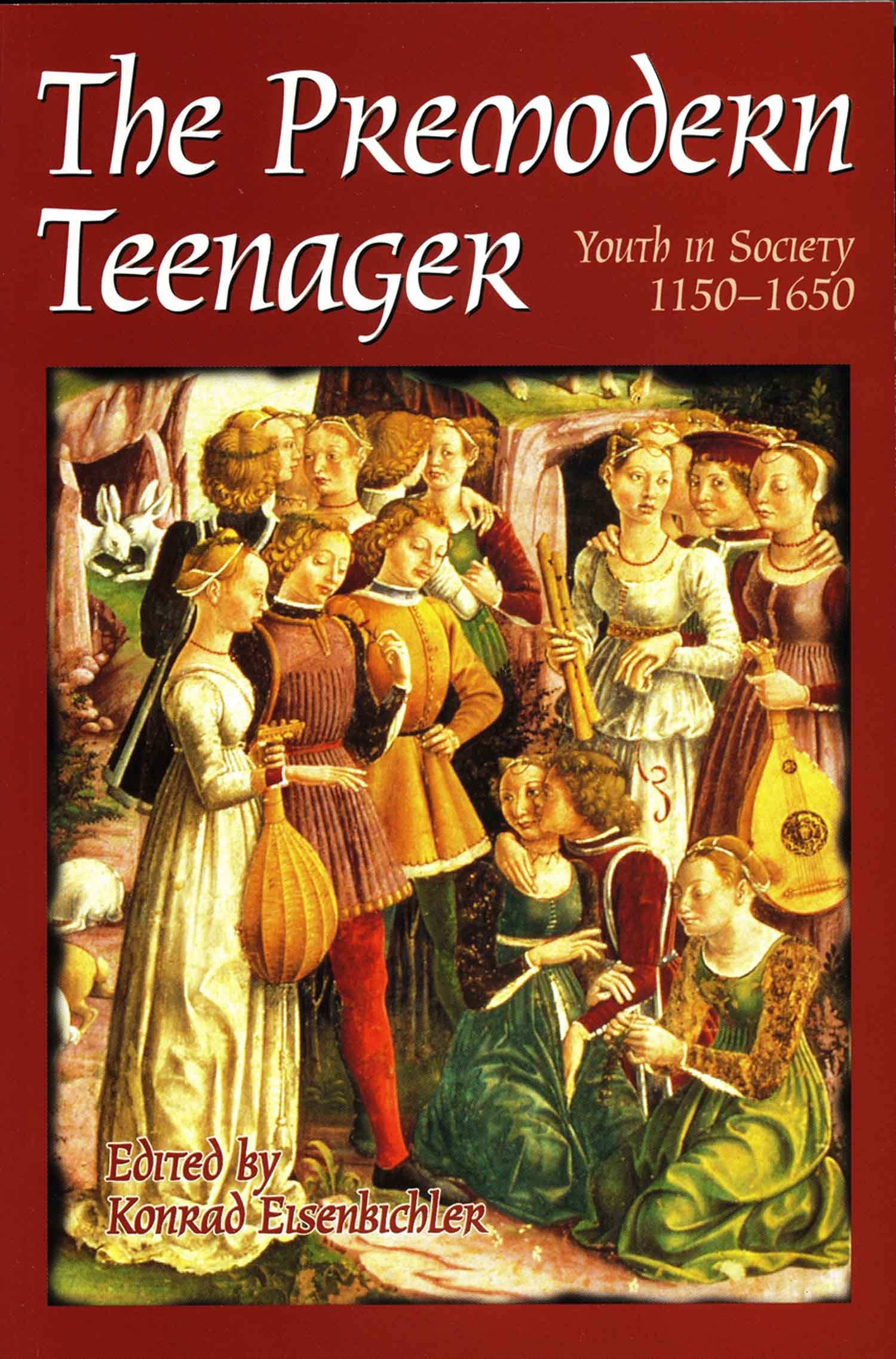 The Premodern Teenager: Youth in Society, 1150-1650 by Konrad ...