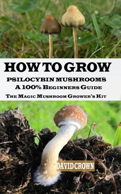 How to Grow Psilocybin Mushrooms: A 100% Beginners Guide The Magic Mushroom Grower's Kit by ...