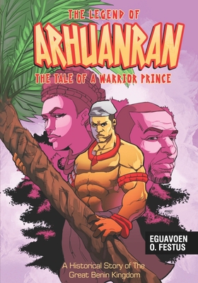 The Legend of Arhuanran: A Tale of a Warrior Prince by Festus Eguavoen ...