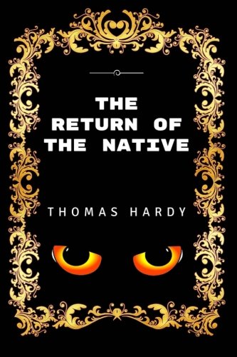 The Return of the Native: By Thomas Hardy - Illustrated by Thomas Hardy ...