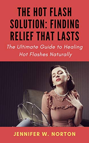 The Hot Flash Solution: Finding Relief That Lasts: The Ultimate Guide ...