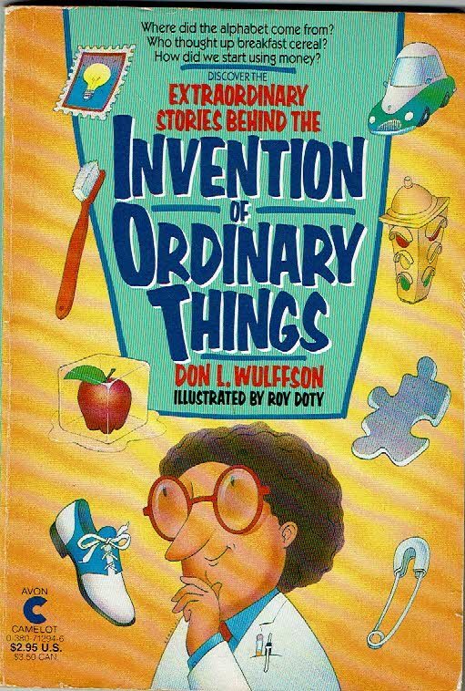 Extraordinary Stories Behind the Invention of Ordinary Things by Don L ...