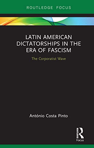Latin American Dictatorships in the Era of Fascism: The Corporatist ...