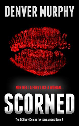 Scorned (The DC Ruby Knight Investigations #2) by Denver Murphy | Goodreads