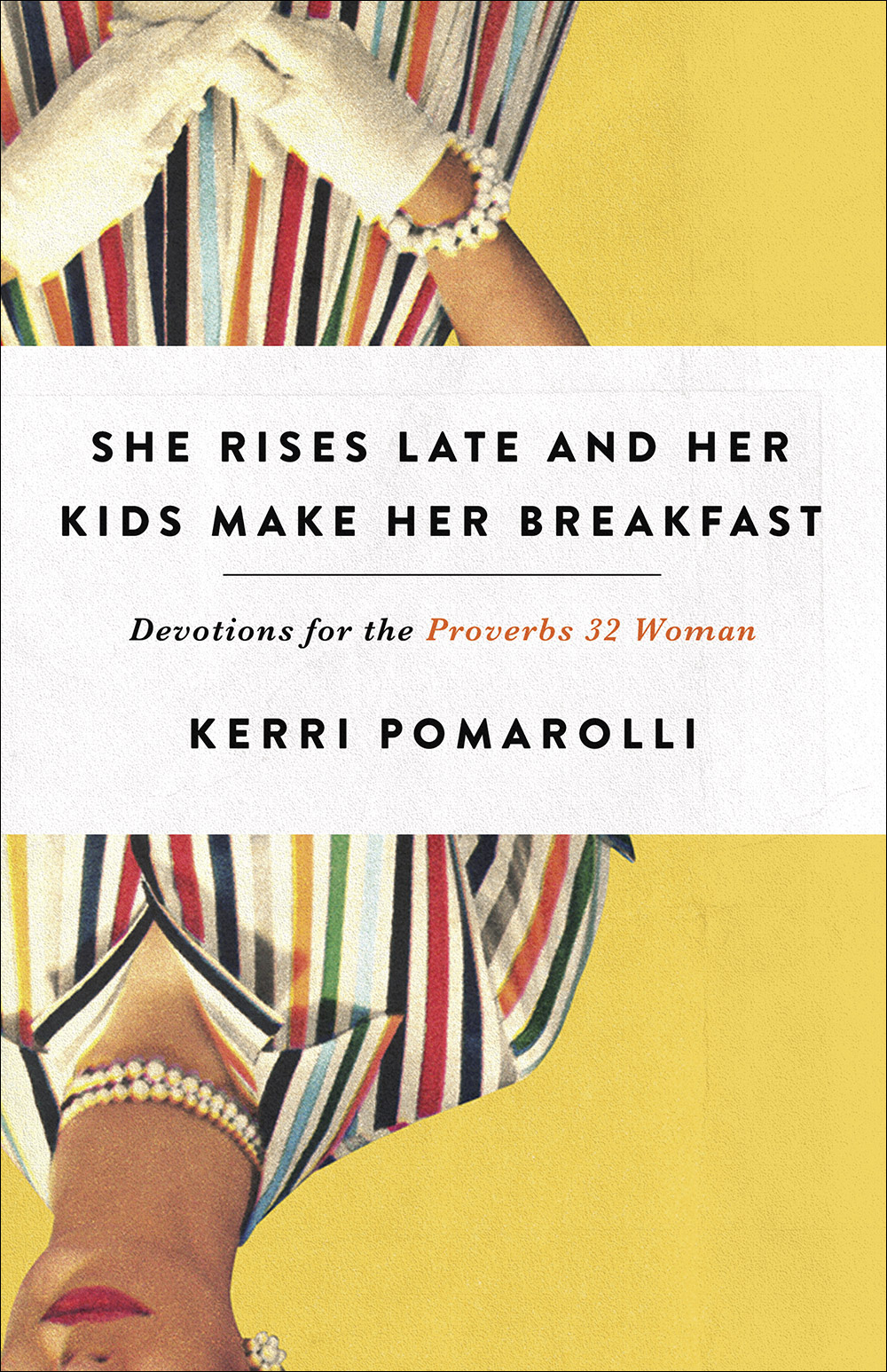 She Rises Late and Her Kids Make Her Breakfast: Devotions for the ...