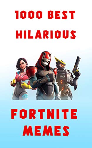 1000 Best Hilarious Fortnite Memes: Unofficial Guide for Fortnite ...