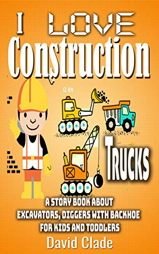 I love Construction Trucks:A story book About Excavators, Diggers with ...