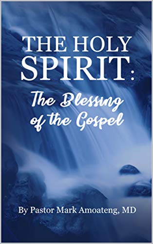 THE HOLY SPIRIT The Blessing Of The Gospel By Mark Amoateng Goodreads the-holy-spirit-the-blessing-of-the-gospel-by-mark-amoateng-goodreads