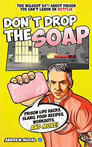 Don't Drop the Soap: Prison Life Hacks, Food Recipes, Workouts, Slang ...